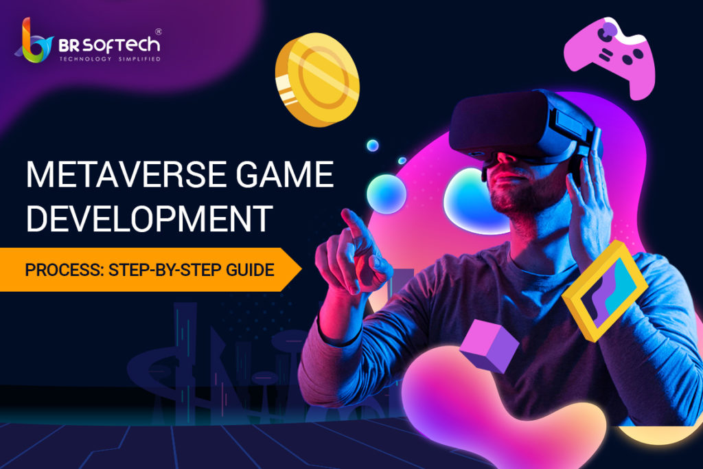 Metaverse Game Development Process: Ultimate Guide - BR Softech Metaverse Game Development Process: Ultimate Guide - BR Softech